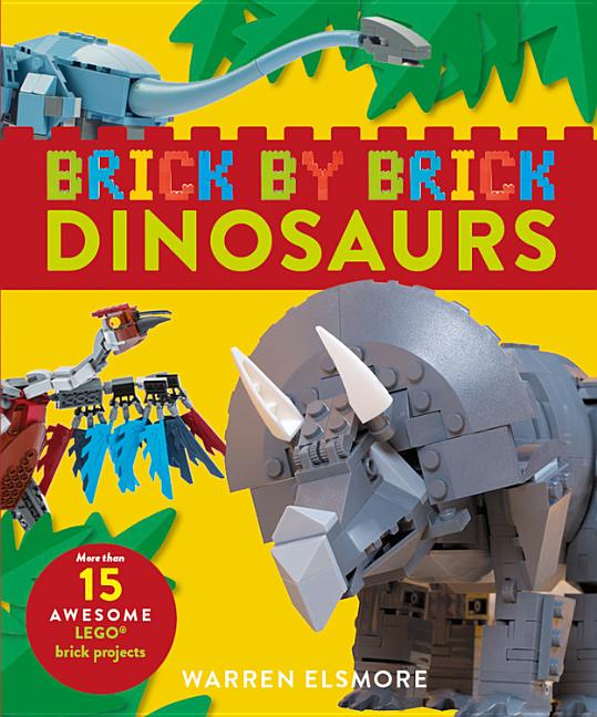 Brick by Brick Dinosaurs: More Than 15 Awesome Lego Brick Projects ...