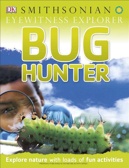 Eyewitness Explorer: Bug Hunter: Explore Nature with Loads of Fun ...